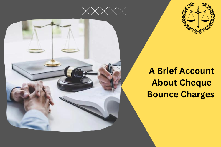 A Brief Account About Cheque Bounce Charges A Brief Account About Cheque Bounce Charges